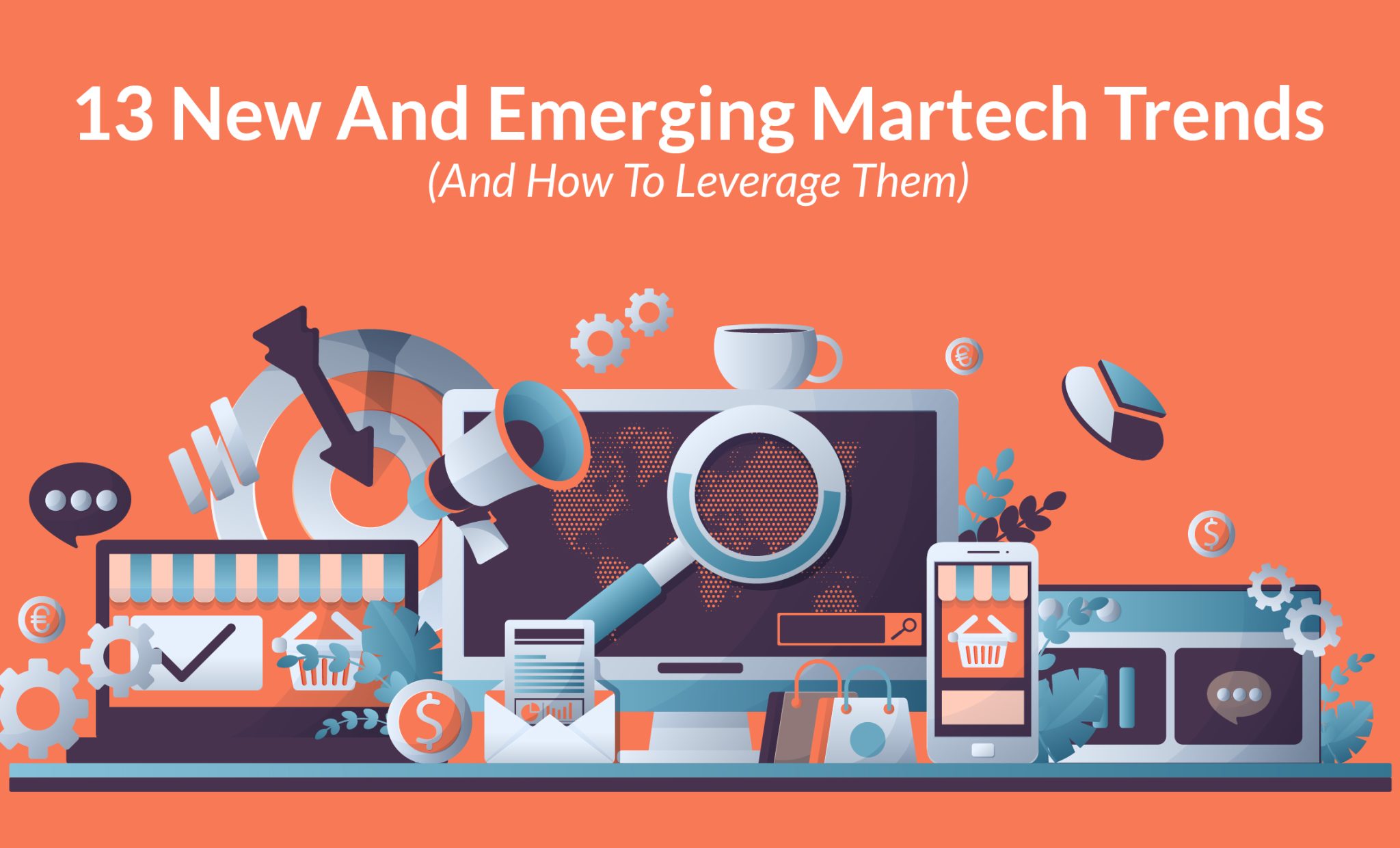 13 New And Emerging Martech Trends (And How To Leverage Them) - Digital Alchemy