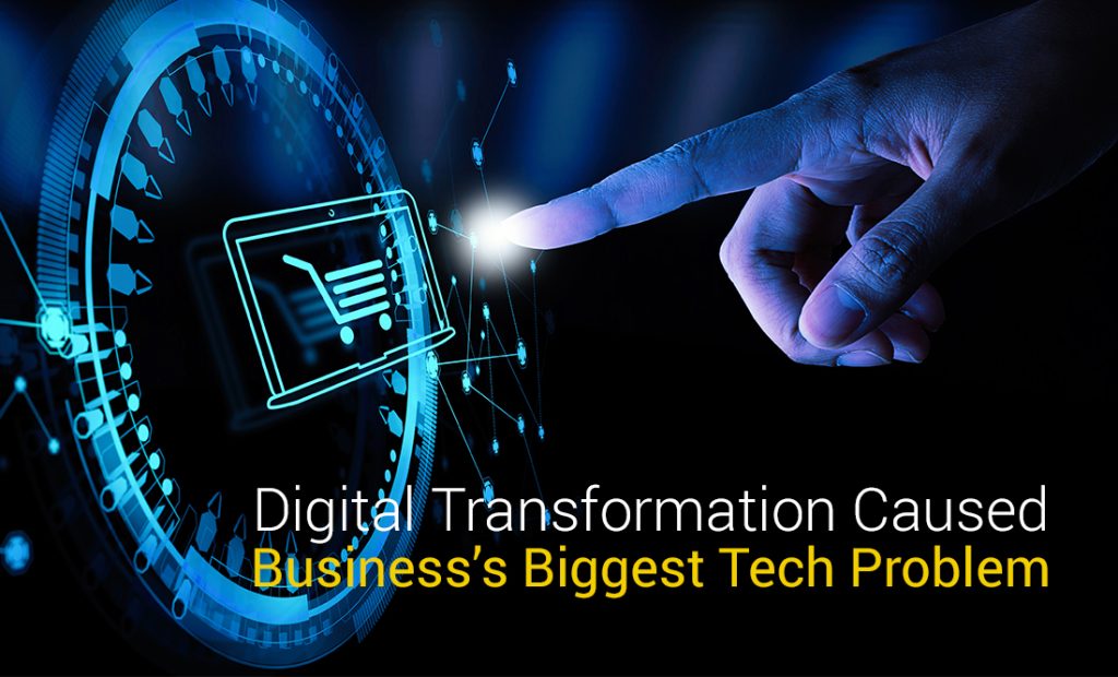 Digital Transformation Caused Business’s Biggest Tech Problem – Digital Alchemy